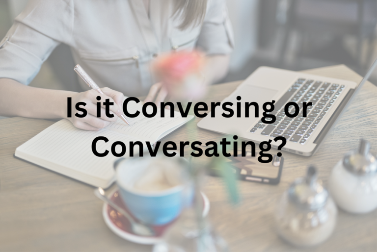 Is it Conversing or Conversating? What Word Justifies the Communication ...
